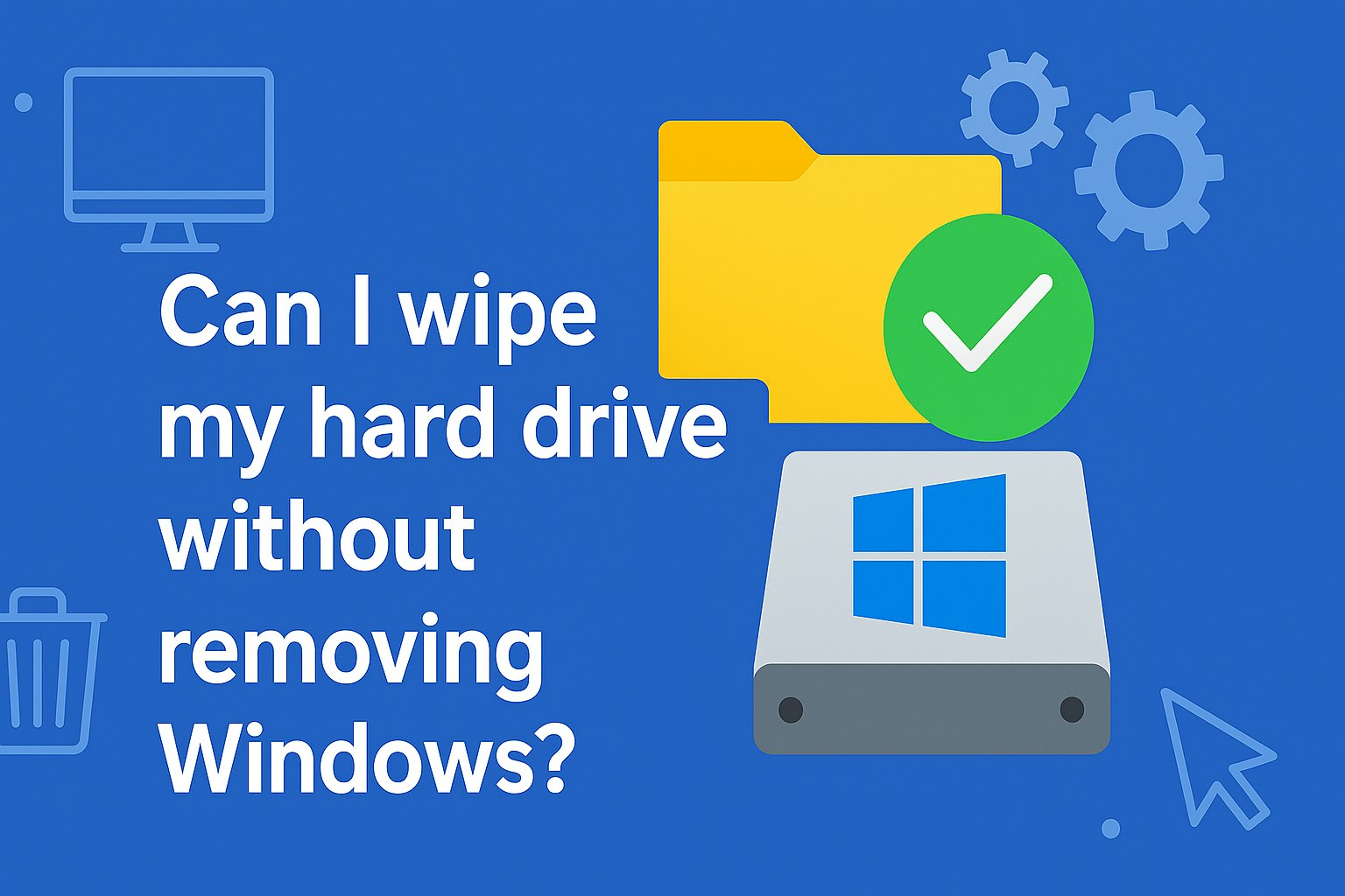 Can I Wipe My Hard Drive Without Removing Windows? · Technical