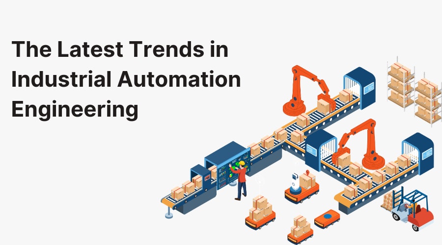 The Latest Trends In Industrial Automation Engineering