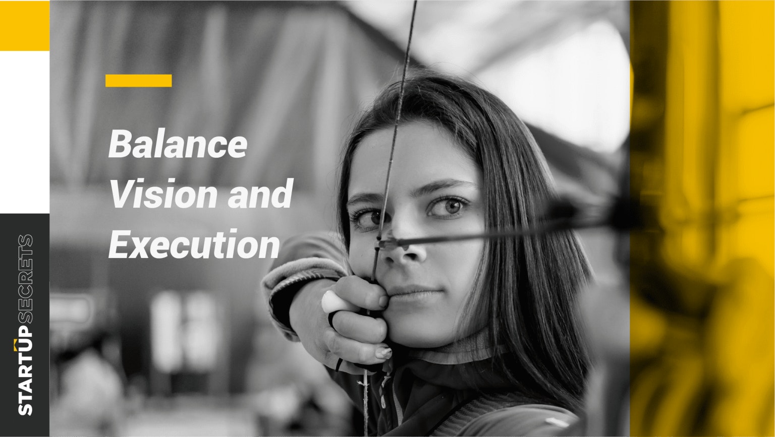 Balancing Vision and Execution · Startup Secrets Sandbox