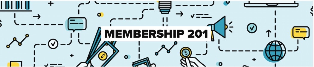 4. Improving and deepening the member experience · Membership 201